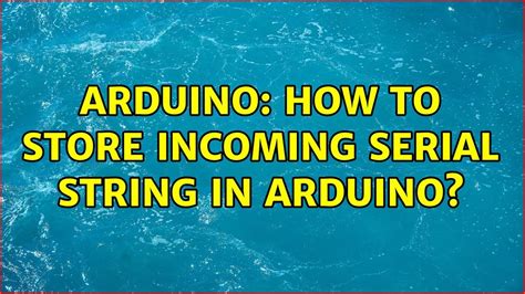 arduino how to store incoming serial string in arduino 2 solutions