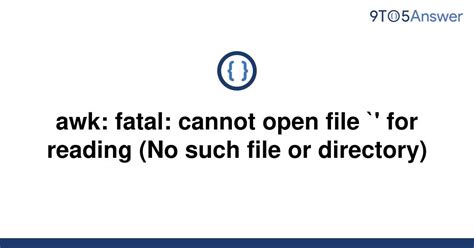 [solved] awk fatal cannot open file ` for reading no 9to5answer