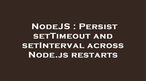 nodejs persist settimeout and setinterval across node js restarts