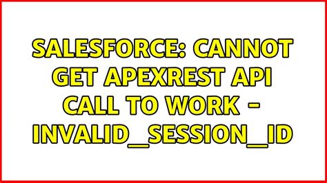salesforce cannot get apexrest api call to work invalid session id