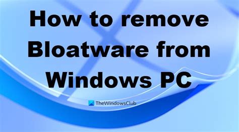 How To Remove Bloatware From Windows 11 10 Thewindowsclub