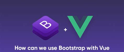 how can we use bootstrap with vue learn bootstrap vue with example
