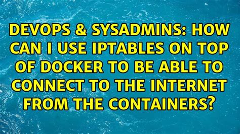 how can i use iptables on top of docker to be able to connect to the