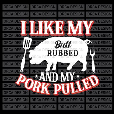 I Like My Butt Rubbed And My Pork Pulled Svg Commercial Use Funny