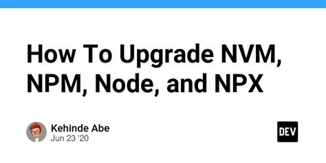 how to upgrade nvm npm node and npx dev community