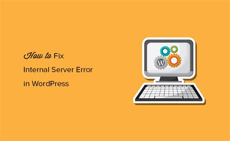 how to resolve 500 internal server error in wordpress beginners guide