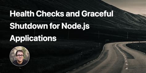 health checks and graceful shutdown for node js