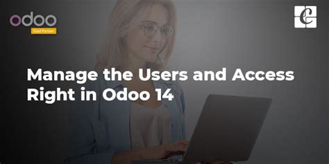 how to manage the users and access right in odoo 14
