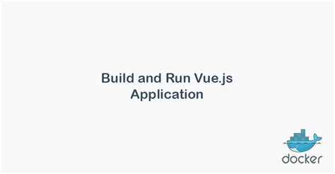 build and run vue js application with docker shouts dev