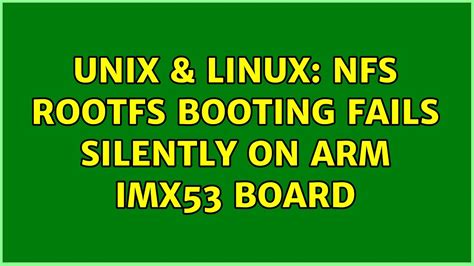 unix and linux nfs rootfs booting fails silently on arm imx53 board