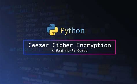 Mastering Caesar Cipher Encryption With Python A Beginners Guide