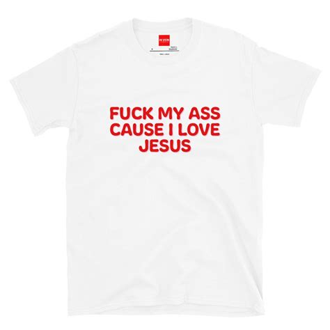 In Vein® Fuck My Ass Cause I Love Jesus Naughty T Shirt Slutty Sluty
