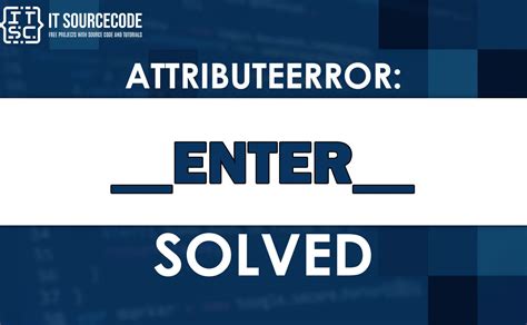 attributeerror enter [solved]