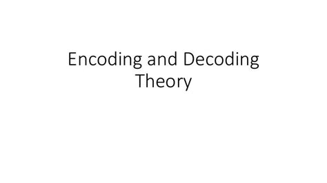 Encoding And Decoding Theory