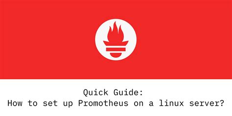 Prometheus — How To Install And Configure It On A Linux Server By