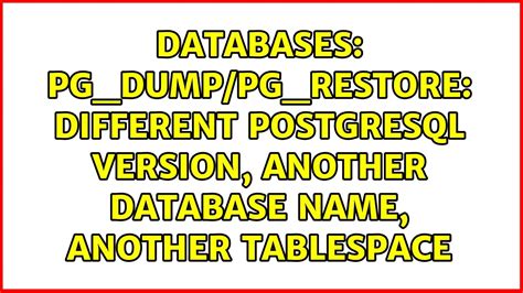 pg dump pg restore different postgresql version another database name