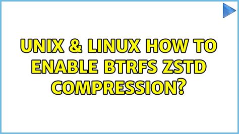 unix and linux how to enable btrfs zstd compression youtube