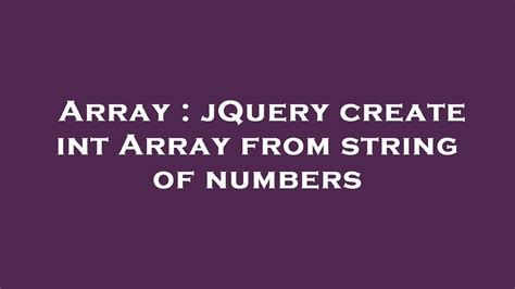 array jquery create int array from string of numbers youtube