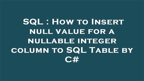 sql how to insert null value for a nullable integer column to sql