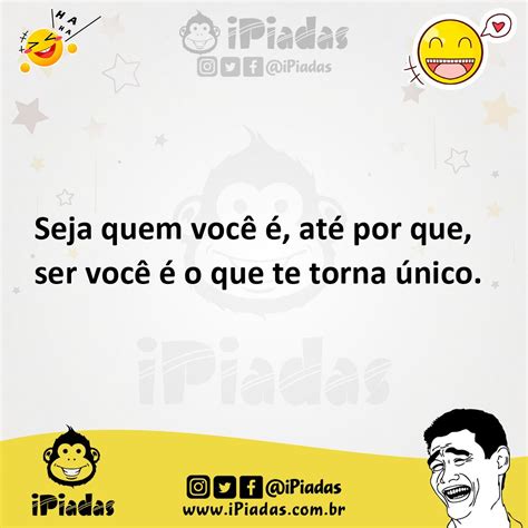 Seja Quem Você é Até Por Que Ser Você é O Que Te Torna único