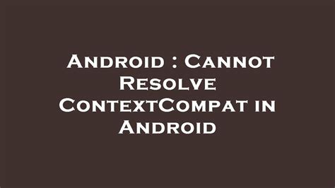 android cannot resolve contextcompat in android youtube