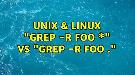 unix and linux grep r foo vs grep r foo 2 solutions youtube