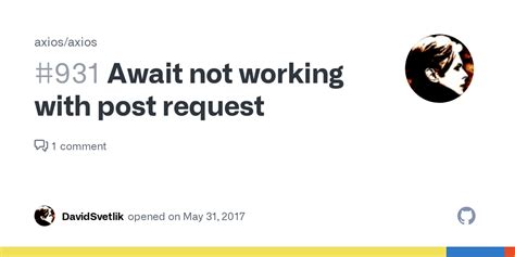 await not working with post request · issue 931 · axios axios · github