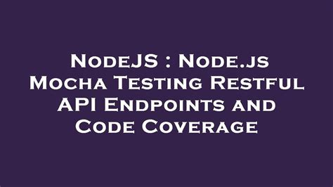 nodejs node js mocha testing restful api endpoints and code coverage