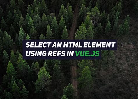 how to select an html element in vue js renat galyamov