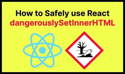 how to safely use dangerouslysetinnerhtml in react