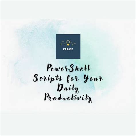 Powershell Scripts For Your Daily Productivity Script Productivity