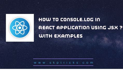 how to console log in react application using jsx skptricks
