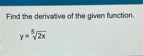 Solved Find The Derivative Of The Given Function Y 2x5