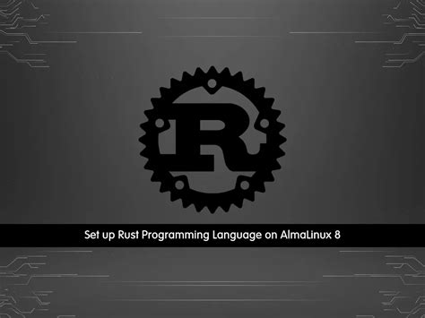 how to set up rust programming language on almalinux 8 orcacore