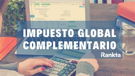 Impuesto Global Complementario 2019 Tabla Cálculo Y Ejemplos Rankia
