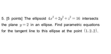 Solved 5 [5 Points] The Ellipsoid 4x2 2y 22 16 Intersects