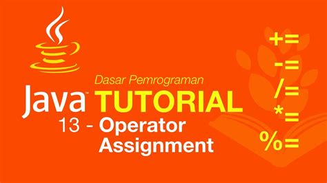 belajar java [dasar] 13 operator assignments youtube