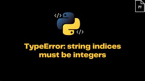 typeerror string indices must be integers itsmycode