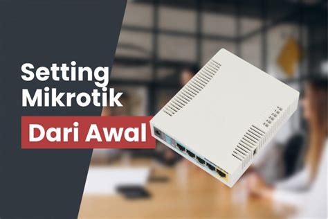 setting mikrotik dari awal hingga akhir xpertindo