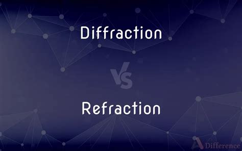Diffraction Vs Refraction — Whats The Difference