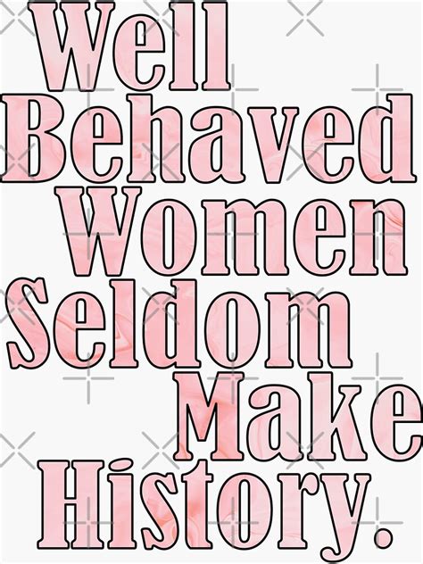 Well Behaved Women Seldom Make History Pink Sticker For Sale By