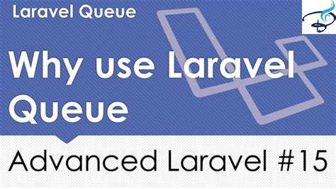 advanced laravel why and how use laravel queue 15 youtube