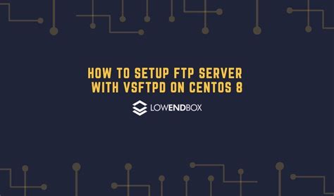 how to setup ftp server with vsftpd on centos 8 lowendbox