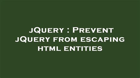 jquery prevent jquery from escaping html entities youtube