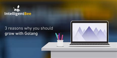 3 reasons why you should grow with golang intelligentbee