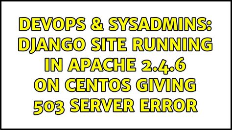 devops and sysadmins django site running in apache 2 4 6 on centos