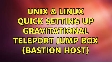 unix and linux quick setting up gravitational teleport jump box bastion