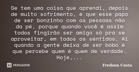 Se Tem Uma Coisa Que Aprendi Depois De Fredson Costa Pensador