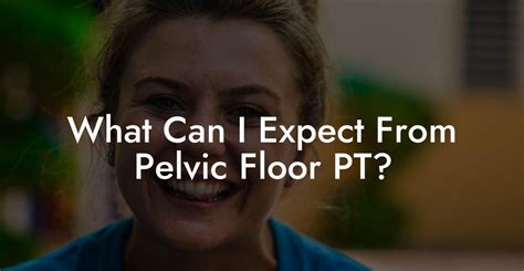 What Can I Expect From Pelvic Floor Pt Glutes Core And Pelvic Floor