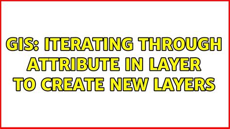 gis iterating through attribute in layer to create new layers youtube